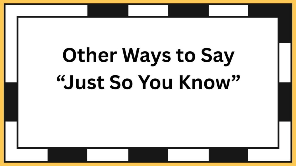 Other Ways to Say “Just So You Know”2026